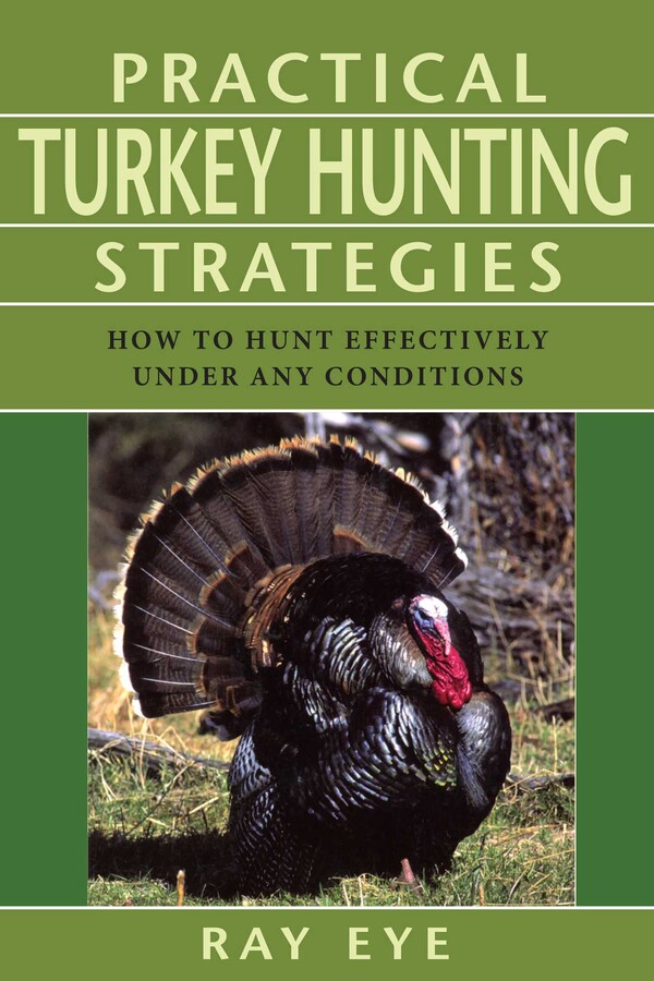 Practical Turkey Hunting Strategies | Book by Ray Eye | Official ...