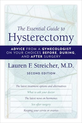 The Essential Guide to Hysterectomy | Book by Lauren F. Streicher | Official Publisher Page ...