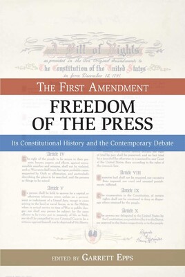 First Amendment, Freedom of the Press | Book by Garrett Epps, David B ...