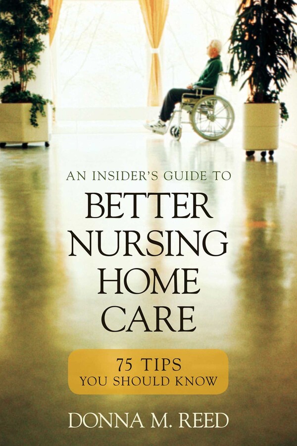 Insider's Guide to Better Nursing Home Care | Book by Donna M. Reed ...