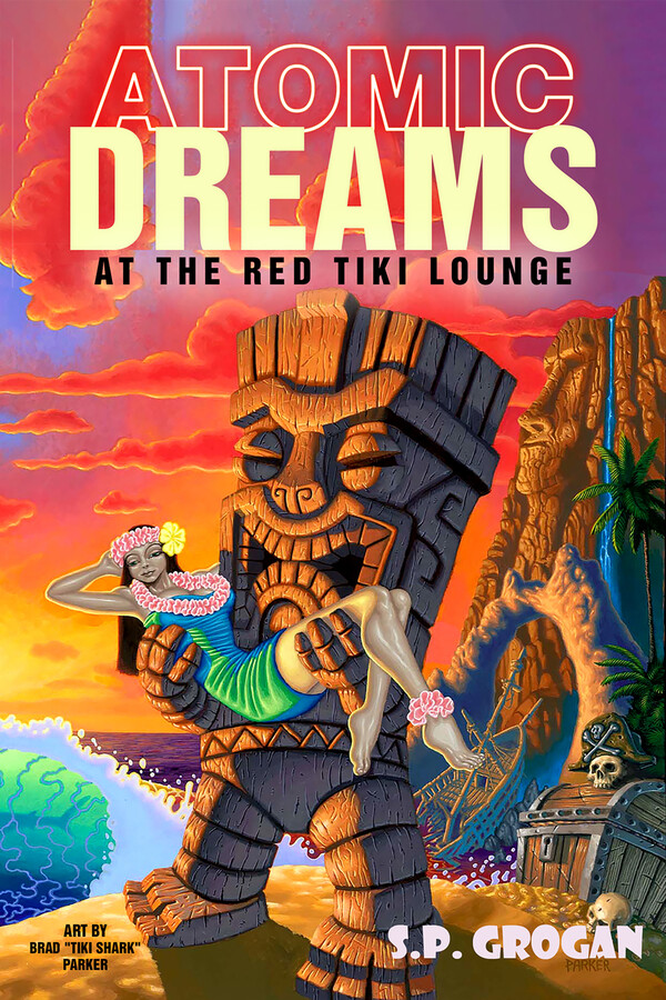 Atomic Dreams at the Red Tiki Lounge | Book by S.P. Grogan | Official ...