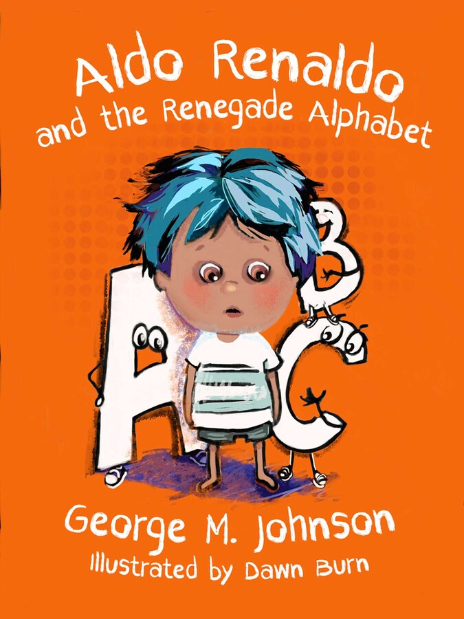 Aldo Renaldo and the Renegade Alphabet eBook by George Johnson, Dawn ...