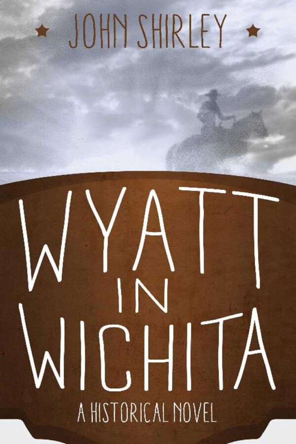 Wyatt in Wichita: A Historical Novel eBook by John Shirley | Official ...