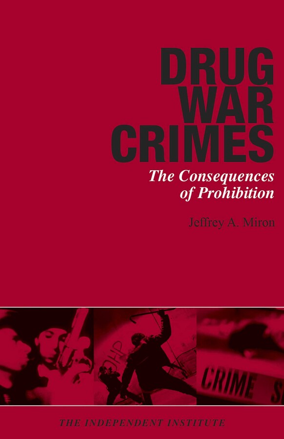 Drug War Crimes eBook by Jeffrey A. Miron | Official Publisher Page ...