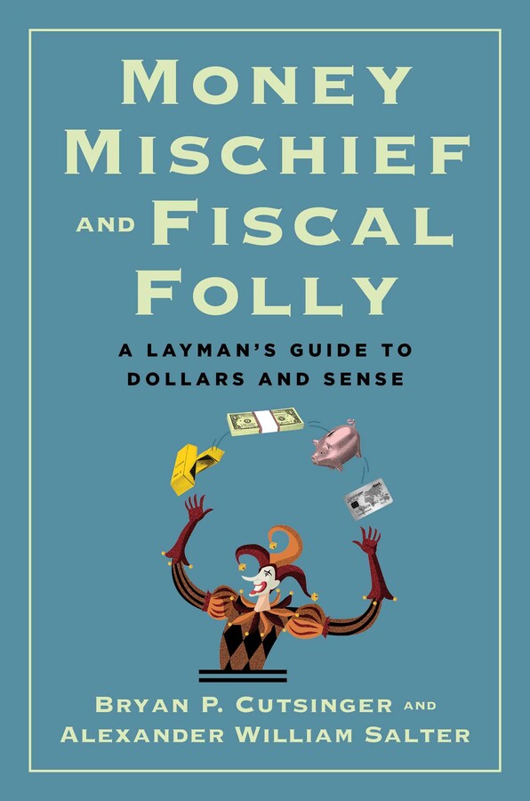 Money Mischief and Fiscal Folly | Book by Bryan P. Cutsinger, Alexander ...