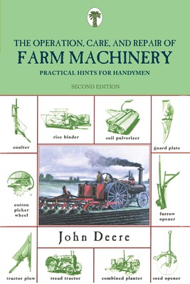 Operation, Care, and Repair of Farm Machinery | Book by John Deere ...