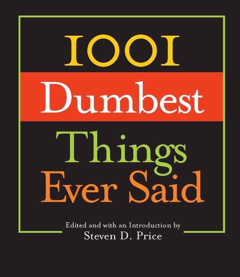 1001 Dumbest Things Ever Said eBook by Steven D. Price | Official ...