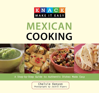 Knack Mexican Cooking | Book by Chelsie Kenyon, Jackie Alpers ...