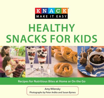 Knack Healthy Snacks for Kids | Book by Amy Wilensky, Peter Ardito ...