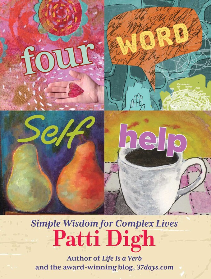 Four-Word Self-Help | Book by Patti Digh | Official Publisher Page ...