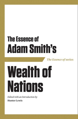The Essence of Adam Smith's Wealth of Nations eBook by Hunter Lewis ...