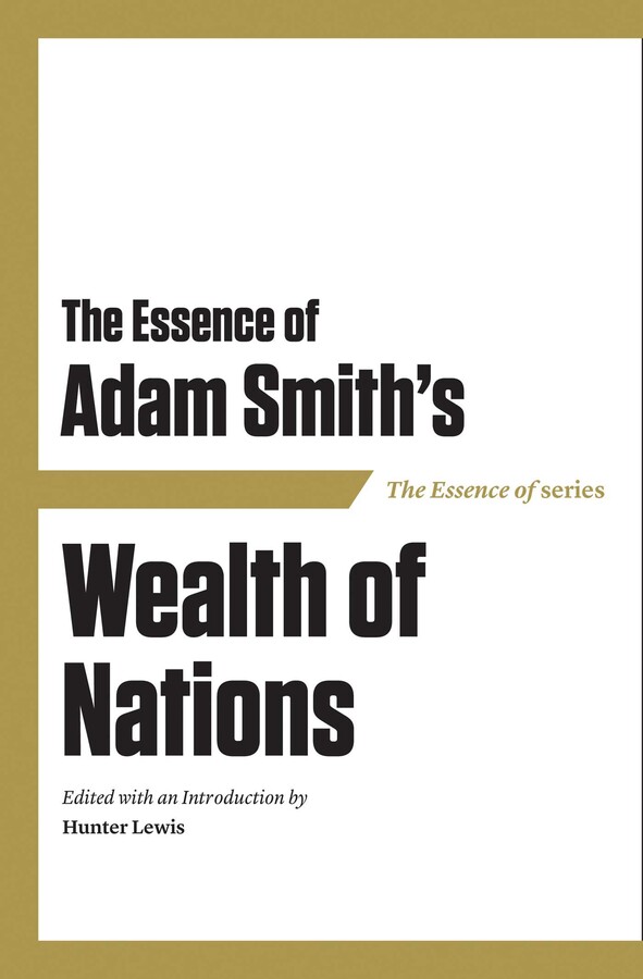 The Essence of Adam Smith's Wealth of Nations eBook by Hunter Lewis ...