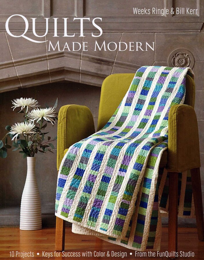 Quilts Made Modern | Book by Bill Kerr, Weeks Ringle | Official ...