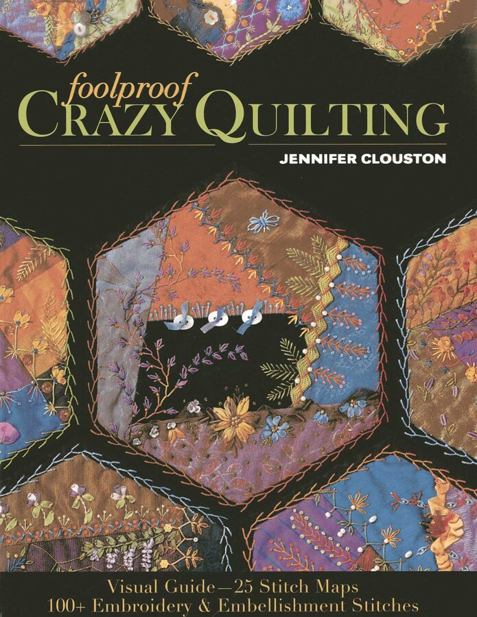 Foolproof Crazy Quilting | Book by Jennifer Clouston | Official ...