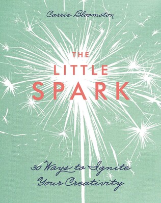 The Little Spark - 30 Ways to Ignite Your Creativity | Book by Carrie ...