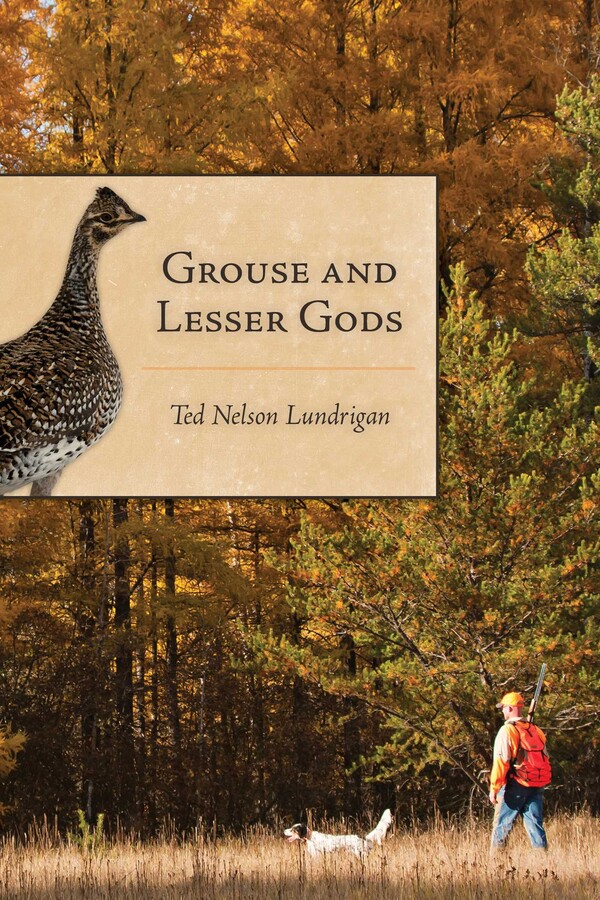 Grouse and Lesser Gods eBook by Ted Lundrigan | Official Publisher Page ...
