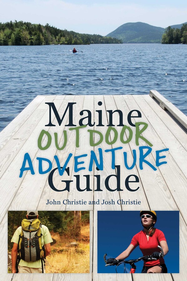 Maine Outdoor Adventure Guide | Book by John Christie, Josh Christie ...