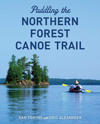 Paddling the Northern Forest Canoe Trail | Book by Dan Tobyne ...