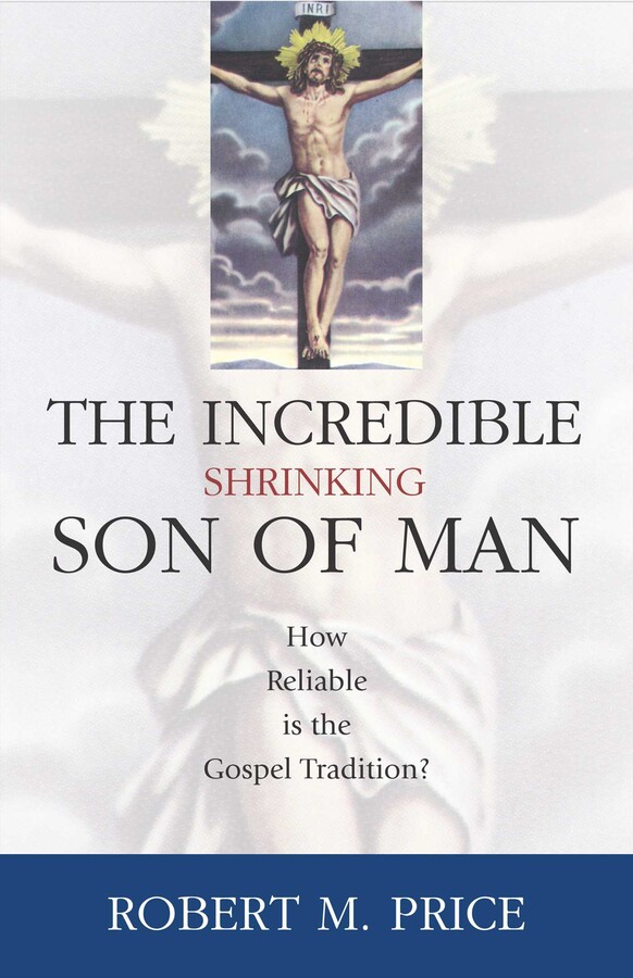 Incredible Shrinking Son of Man eBook by Robert M. Price | Official ...