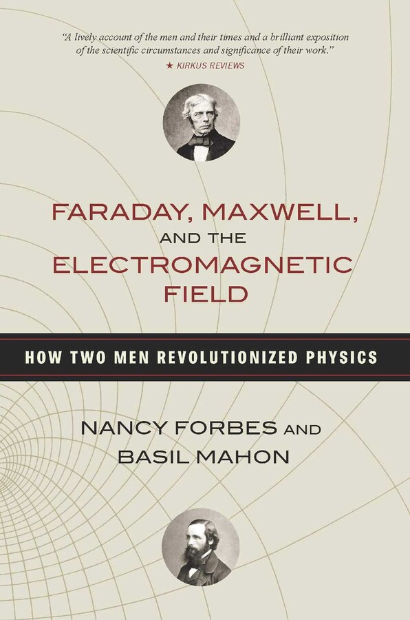 Faraday, Maxwell, and the Electromagnetic Field eBook by Nancy Forbes ...