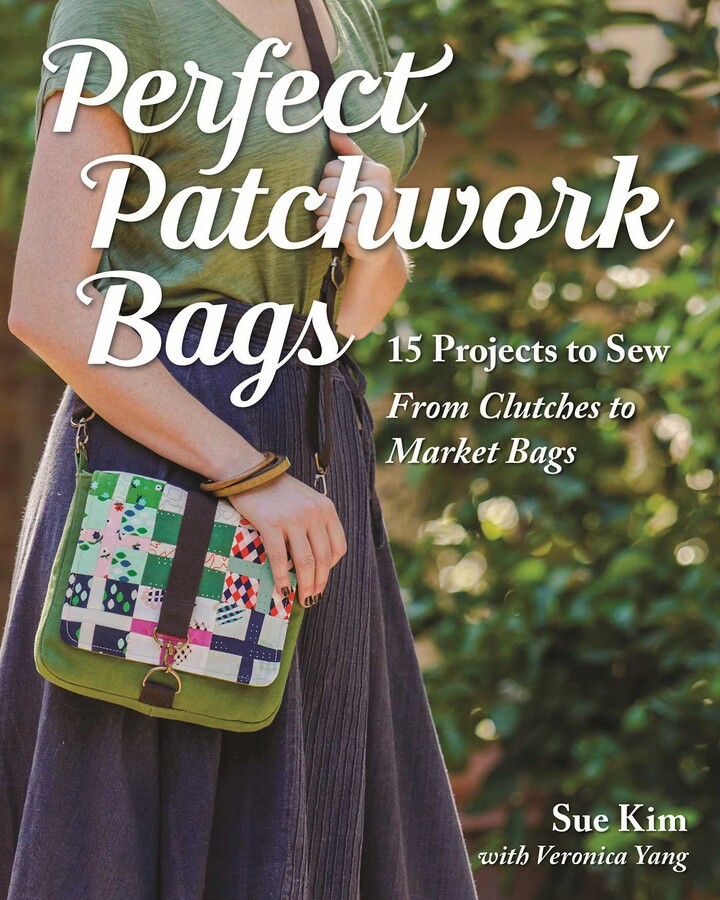 Perfect Patchwork Bags | Book by Sue Kim | Official Publisher Page | Simon & Schuster