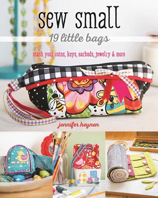 Sew Small—19 Little Bags | Book by Jennifer Heynen | Official Publisher ...