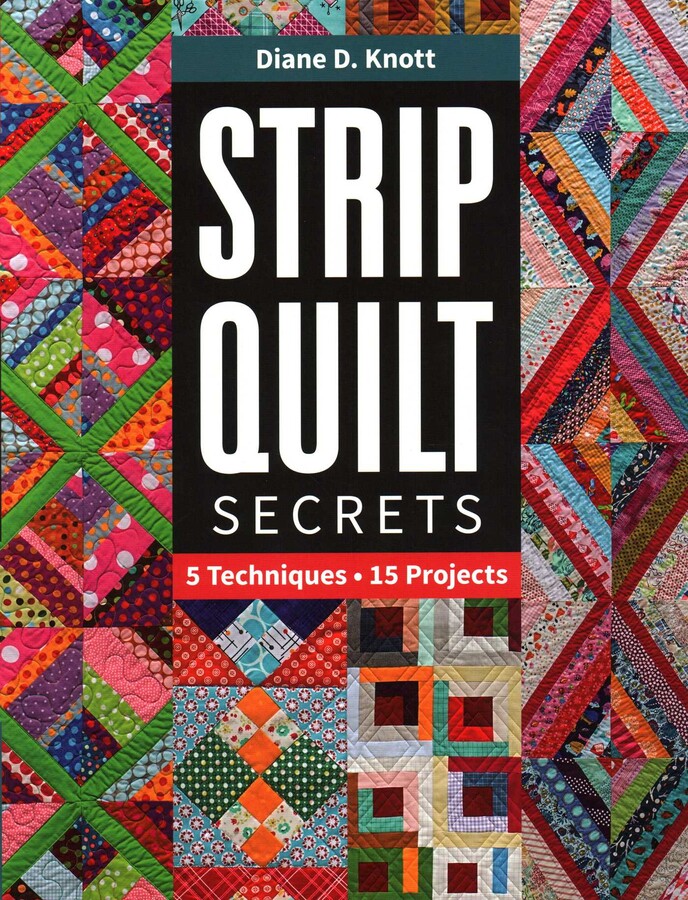 Strip Quilt Secrets | Book by Diane D. Knott | Official Publisher Page | Simon & Schuster