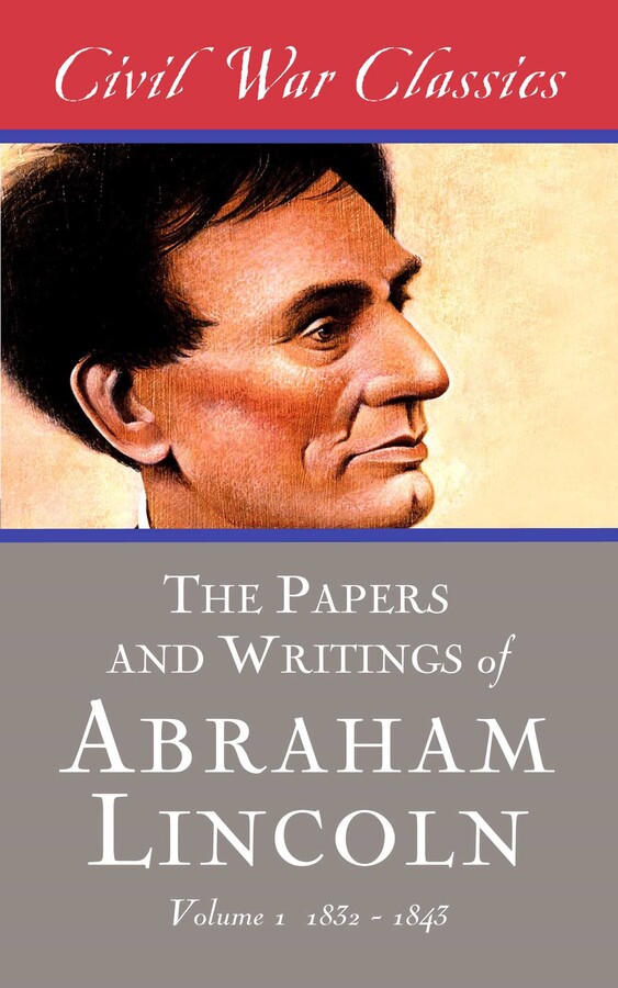 The Papers and Writings of Abraham Lincoln (Civil War Classics) eBook ...