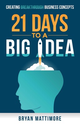 21 Days to a Big Idea! | Book by Bryan Mattimore | Official Publisher ...