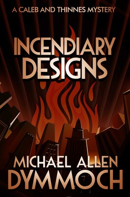 Incendiary Designs | Book by Michael Allen Dymmoch | Official Publisher ...