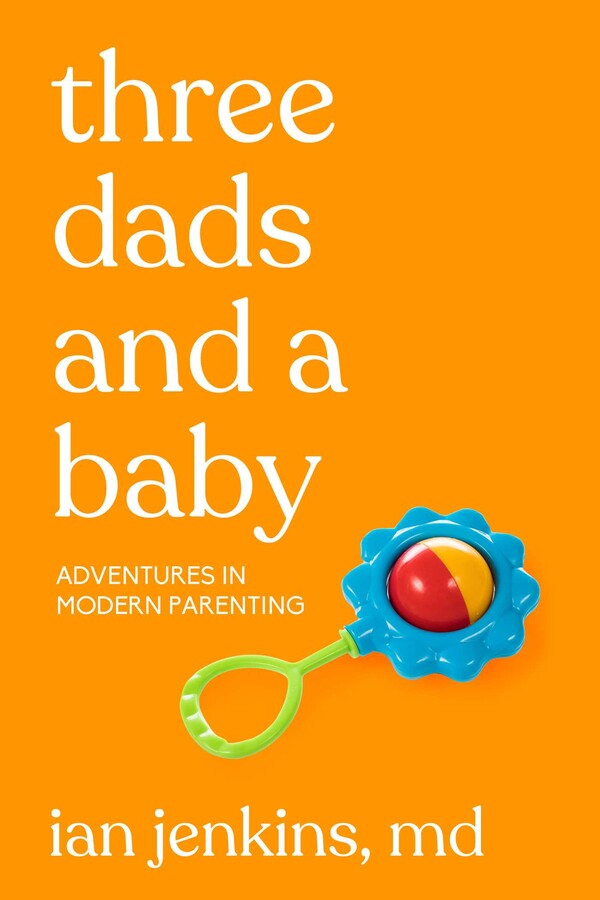 Three Dads and a Baby eBook by Ian Jenkins | Official Publisher Page ...