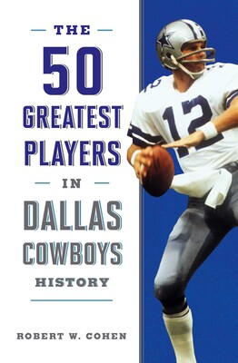 The 50 Greatest Players in Dallas Cowboys History eBook by Robert W ...
