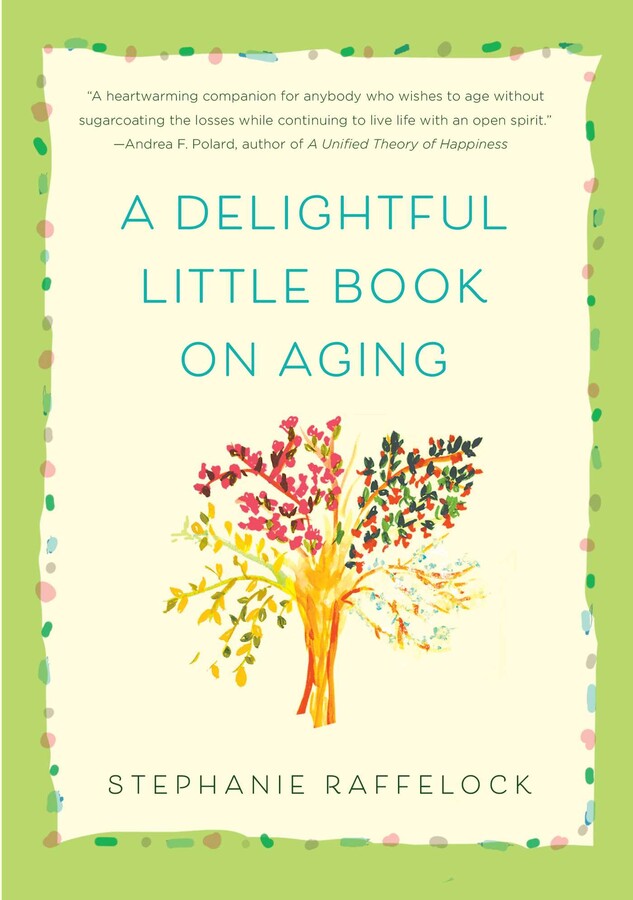 A Delightful Little Book On Aging | Book by Stephanie Raffelock ...
