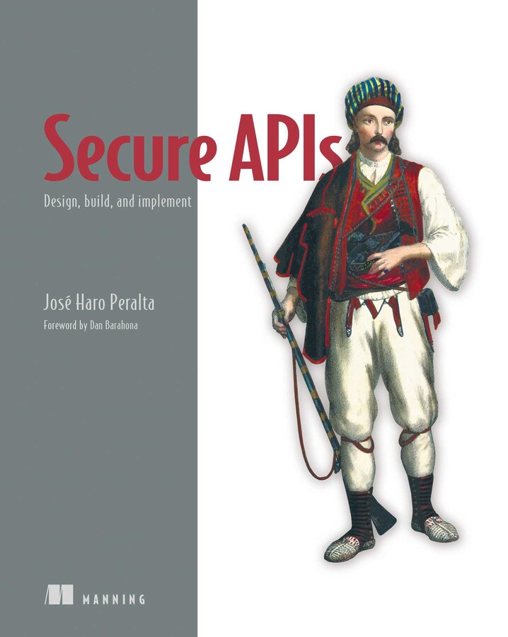 Secure APIs | Book by José Haro Peralta | Official Publisher Page | Simon & Schuster