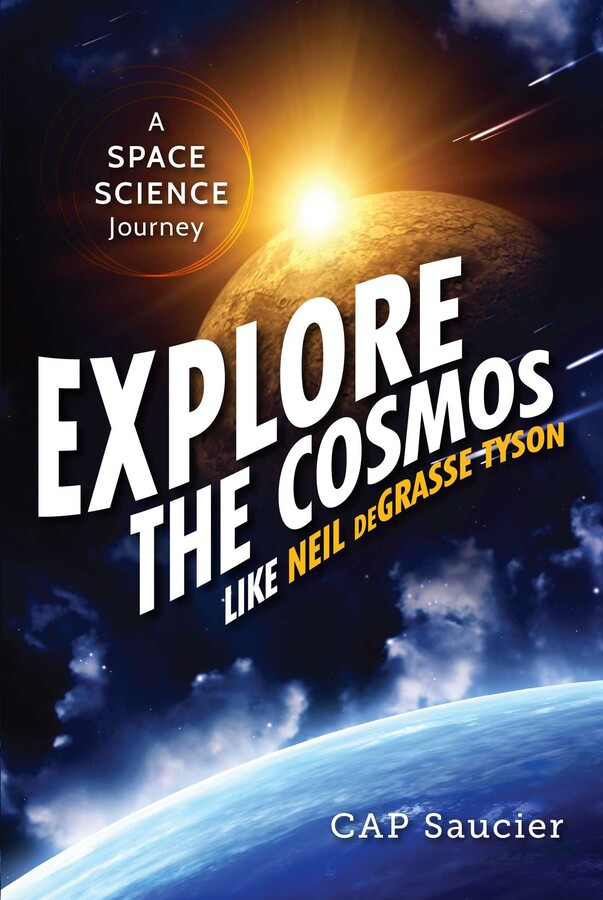 Explore the Cosmos Like Neil deGrasse Tyson | Book by Cap Saucier ...