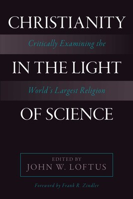 Christianity in the Light of Science | Book by John W. Loftus ...