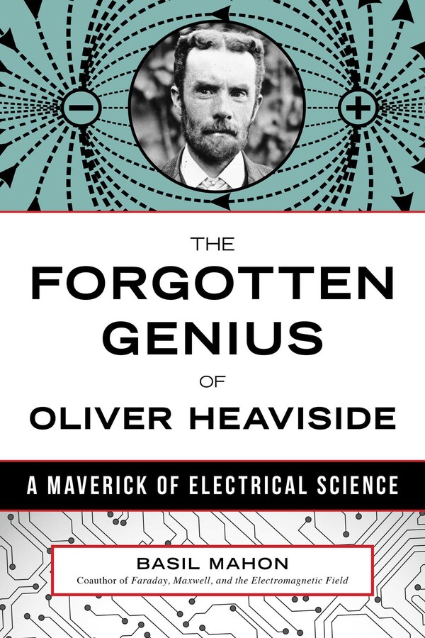 Forgotten Genius of Oliver Heaviside | Book by Basil Mahon | Official ...