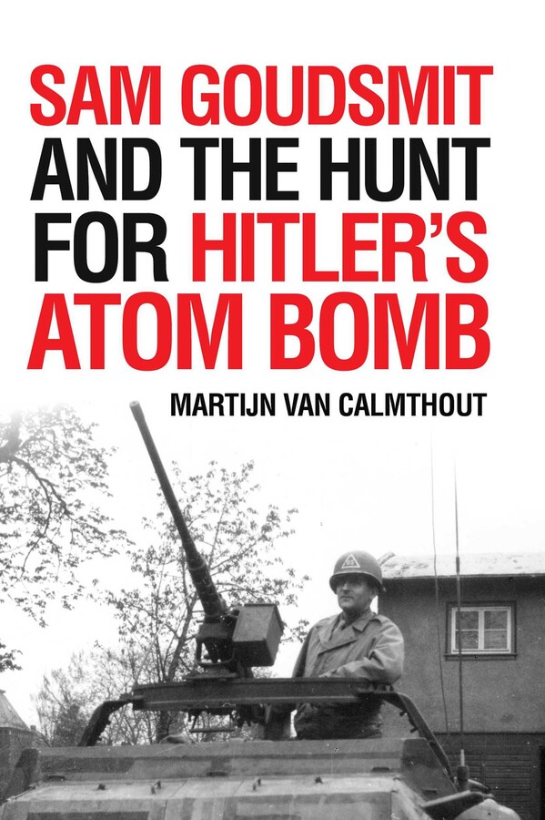 Sam Goudsmit and the Hunt for Hitler's Atom Bomb eBook by Martijn van ...