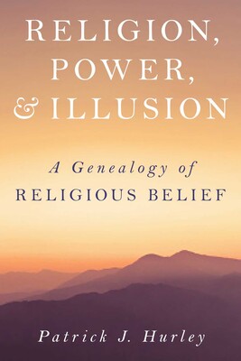 Religion, Power, and Illusion | Book by Patrick J Hurley | Official ...