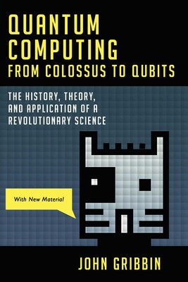 Quantum Computing from Colossus to Qubits | Book by John Gribbin ...