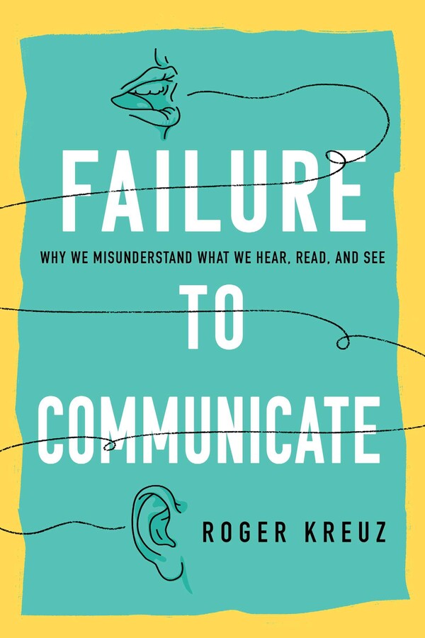 Failure to Communicate | Book by Roger Kreuz | Official Publisher Page ...