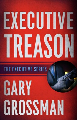 Executive Treason | Book by Gary Grossman | Official Publisher Page ...