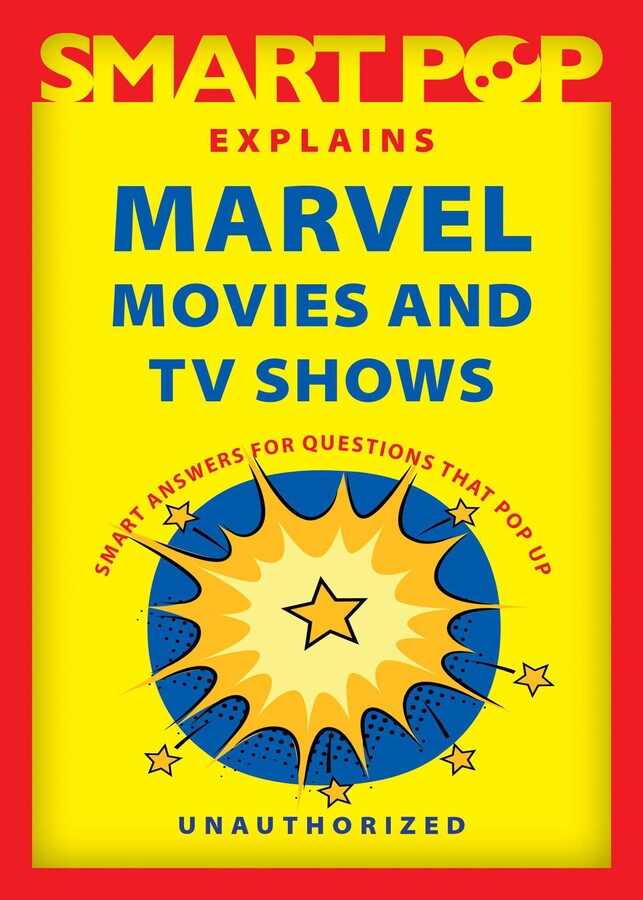 Smart Pop Explains Marvel Movies and TV Shows eBook by The Editors of ...