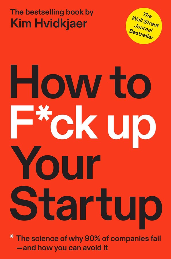 How to F*ck Up Your Startup | Book by Kim Hvidkjaer | Official ...