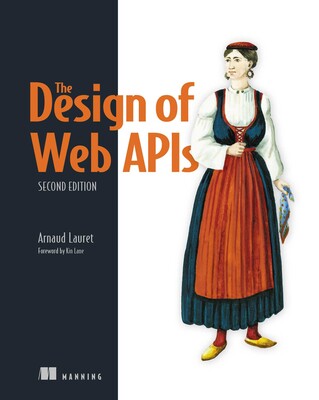 The Design of Web APIs, Second Edition eBook by Arnaud Lauret | Official Publisher Page | Simon ...