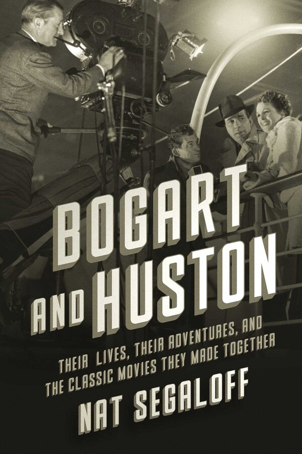 Bogart and Huston | Book by Nat Segaloff | Official Publisher Page ...