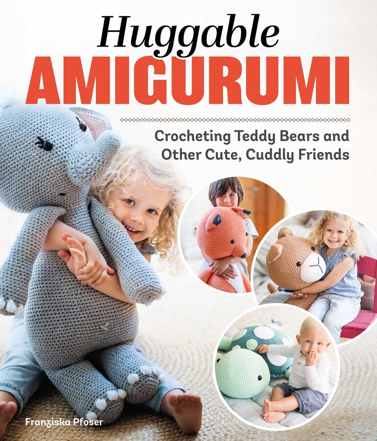 Huggable Amigurumi | Book by Franziska Poser | Official Publisher Page ...