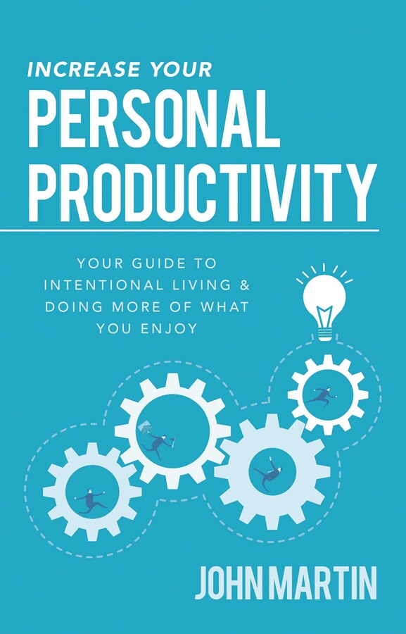 Increase Your Personal Productivity | Book by John Martin | Official ...