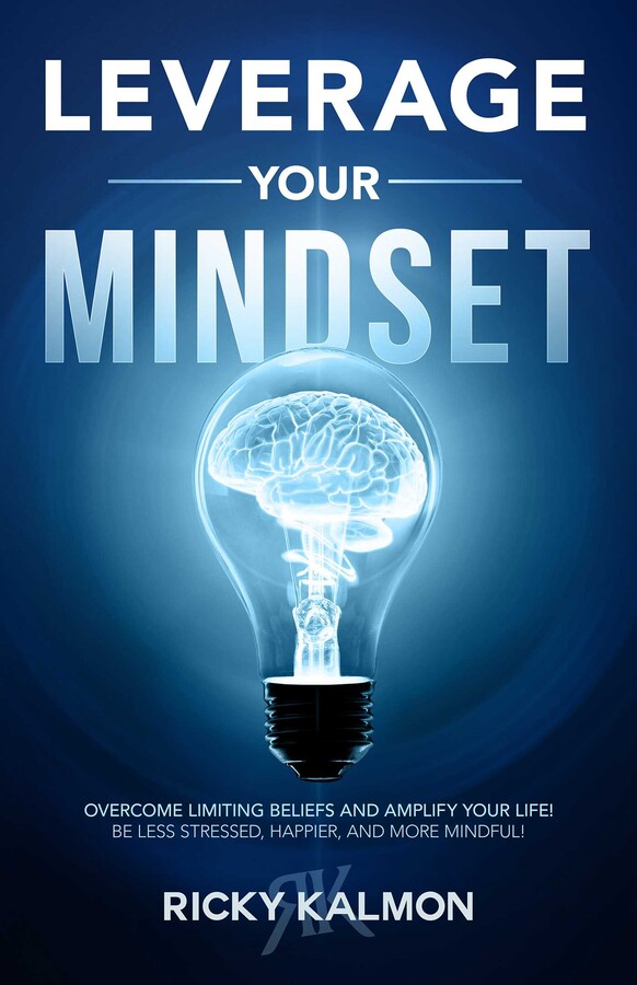 Leverage Your Mindset: Overcome Limiting Beliefs and Amplify Your Life! | Book by Ricky Kalmon ...