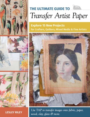 The Ultimate Guide to Transfer Artist Paper | Book by Lesley Riley ...
